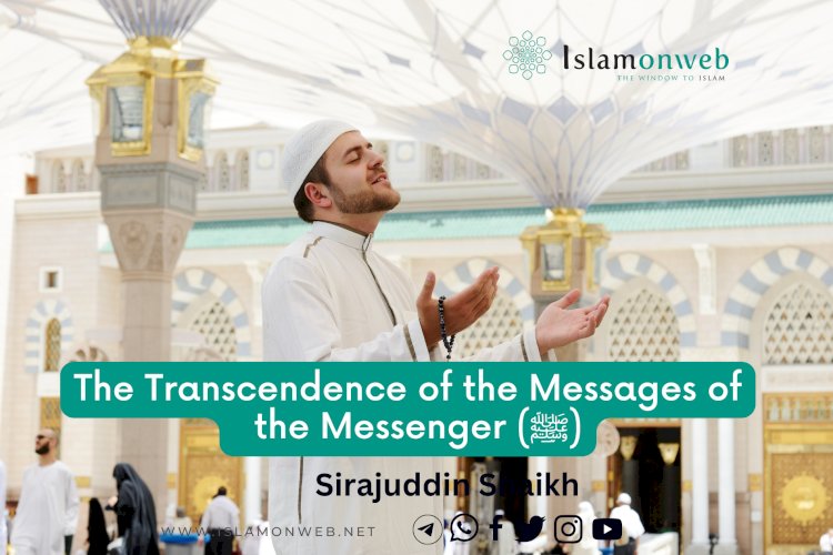 The Transcendence of the Messages of the Messenger (ﷺ) - Islamonweb