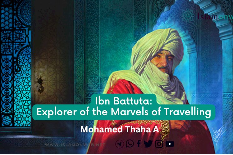 Ibn Battuta: Explorer of the Marvels of Travelling - Islamonweb