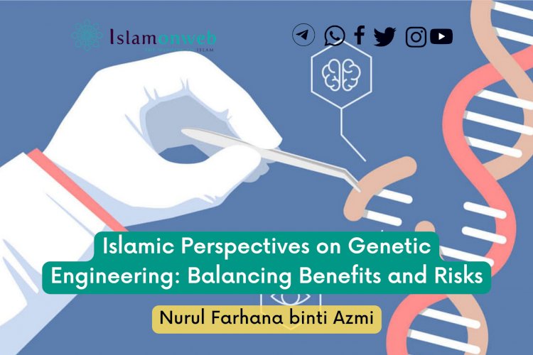 Islamic Perspectives on Genetic Engineering: Balancing Benefits and ...