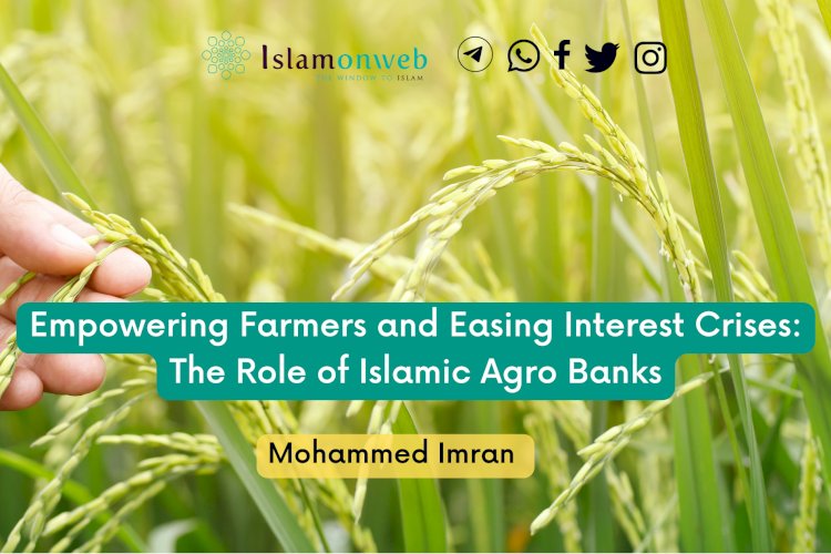 Empowering Farmers and Easing Interest Crises: The Role of Islamic Agro ...