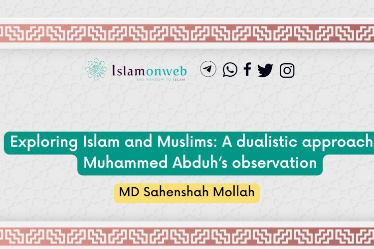 Exploring Islam and Muslims: A dualistic approach in Muhammed Abduh’s ...