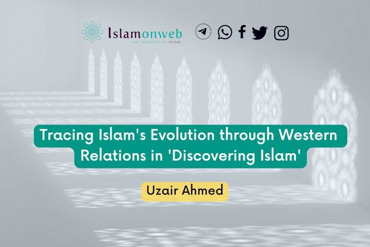 Tracing Islam's Evolution through Western Relations in 'Discovering ...