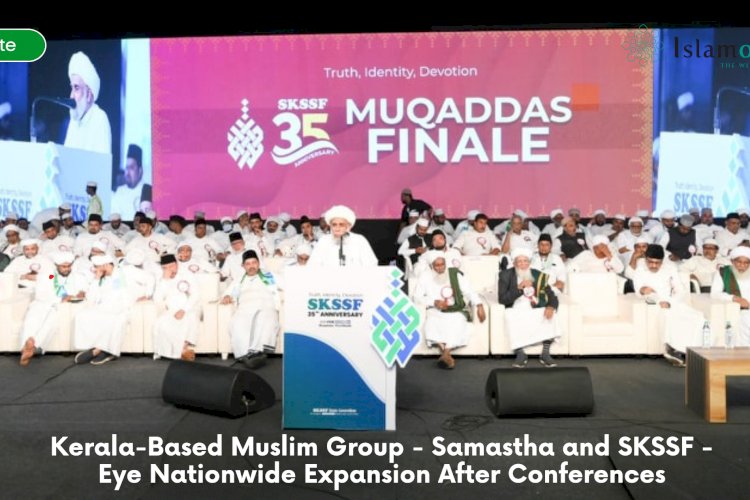 Kerala-Based Muslim Group - Samastha and SKSSF - Eye Nationwide ...