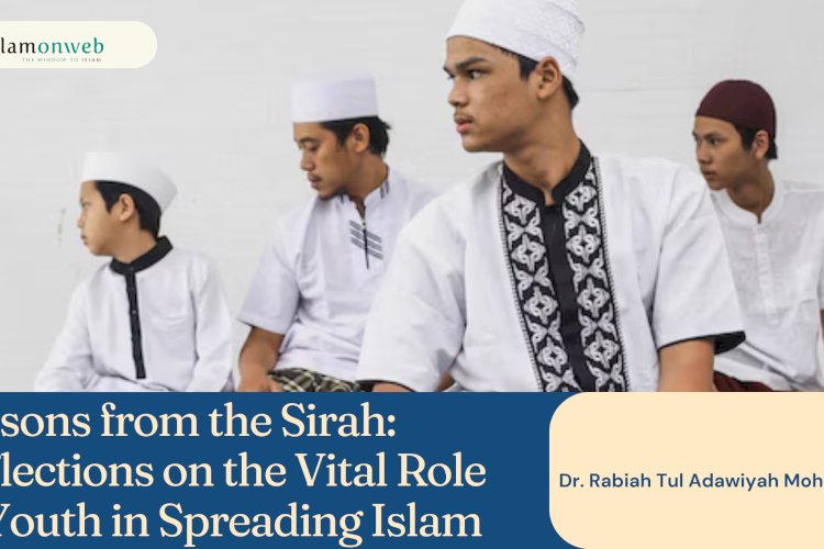Lessons from the Sirah: Reflections on the Vital Role of Youth in Spreading Islam - Islamonweb