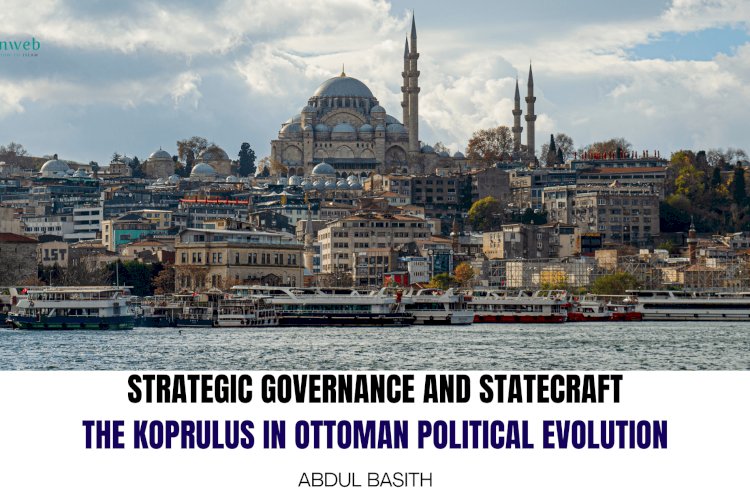 STRATEGIC GOVERNANCE AND STATECRAFT: THE KOPRULUS IN OTTOMAN POLITICAL ...